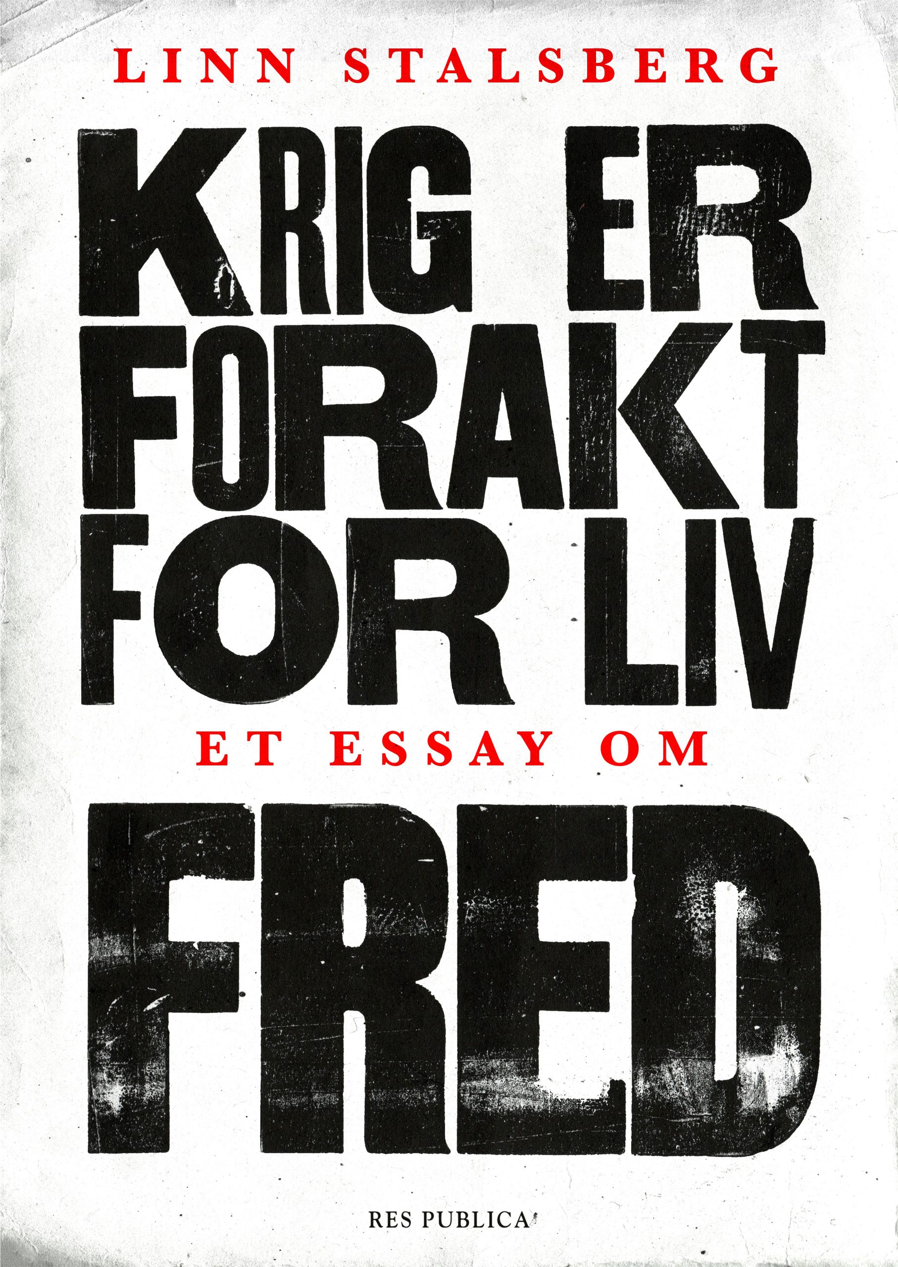 Linn Stalsberg: Krig er forakt for liv. Et essay om Fred - Gnist